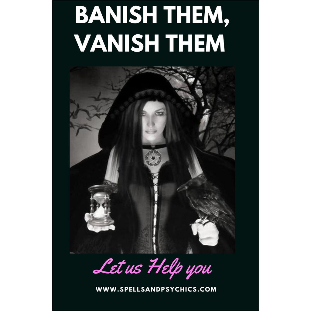 Banish Them, Vanish Them!!! Spell Cast for you. Buy Online